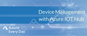 Device Management with Azure IoT Hub