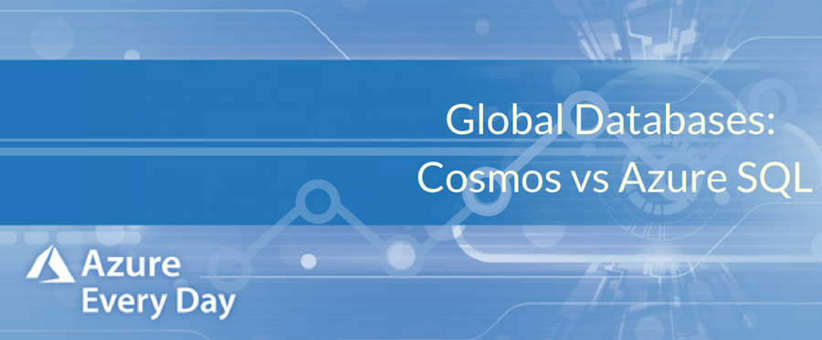 Global Databases: Cosmos DB vs Azure SQL Database