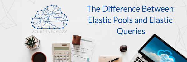 The Difference Between Elastic Pools and Elastic Queries