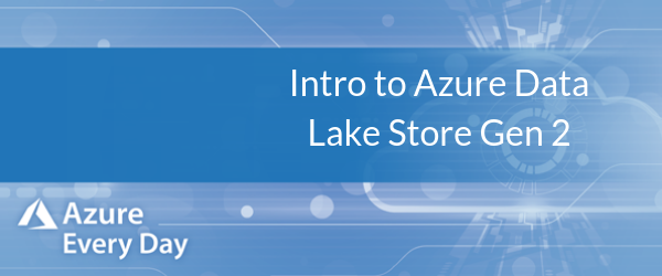Intro to Azure Data Lake Store Gen 2