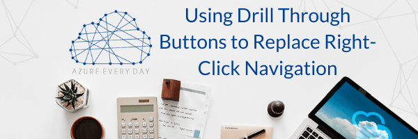 Using Drill Through Buttons to Replace Right-Click Nav in Power BI