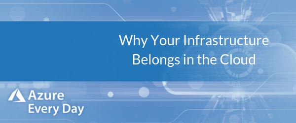 Azure Data Week - Why Your Infrastructure Belongs in the Cloud